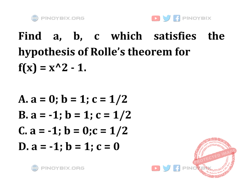 Solution: Find a, b, c which satisfies the hypothesis of Rolle’s theorem